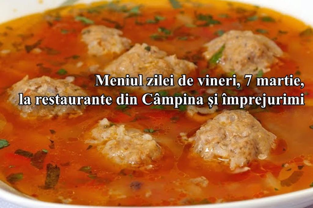 Vineri, 7 martie 2025. Meniul zilei la restaurante din Câmpina și ...